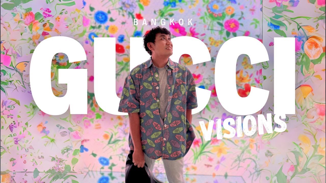 How's like Gucci Visions Bangkok | ဘန်ကောက်မှာ သွားကြည့်သင့်တဲ့ Gucci Visions ပြတိုက်လေး - YouTube