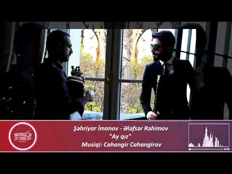 Ay Gız Alafsar Rahimov ft Shahriyar İmanov