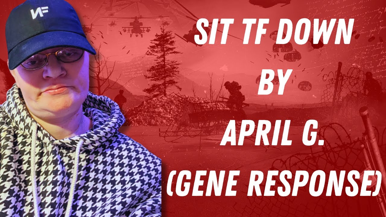 SIT TF DOWN BY APRIL G. (GENE RESPONSE) - YouTube