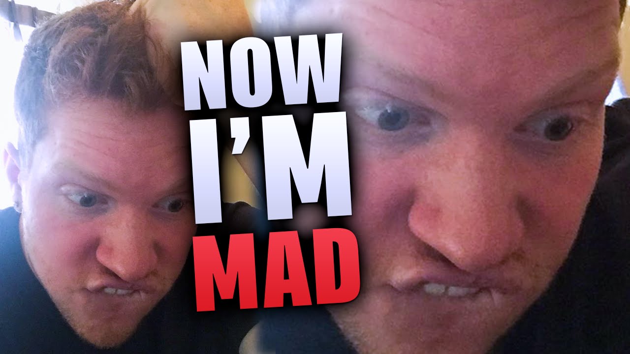 NOW I'M MAD - YouTube