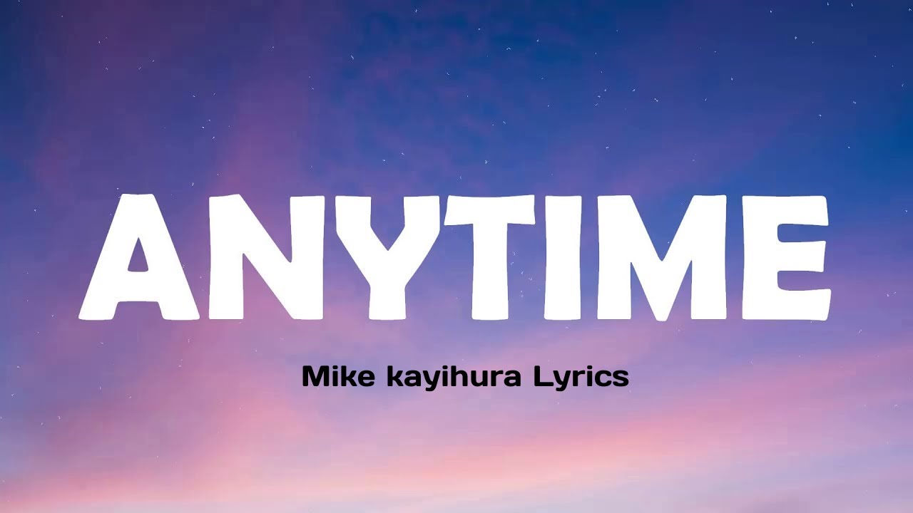 Mike kayihura - Anytime ( Official Lyrics Video ) - YouTube