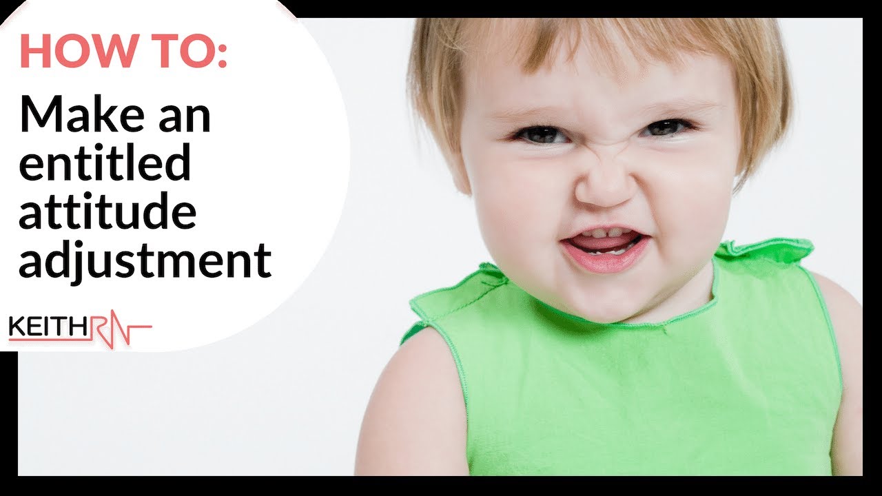How to Make an Entitled Attitude Adjustment - YouTube