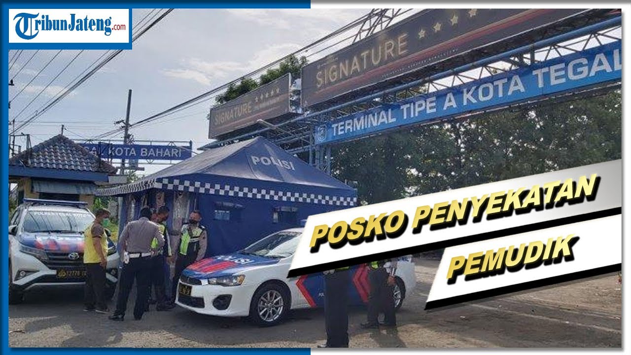Kondisi Posko Penyekatan Pemudik di Terminal Tegal - YouTube