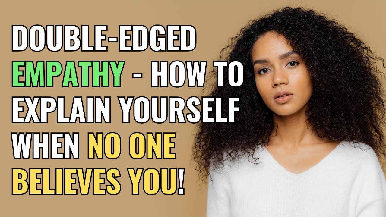 Double-Edged Empathy - How to Explain Yourself When No One Believes You ...