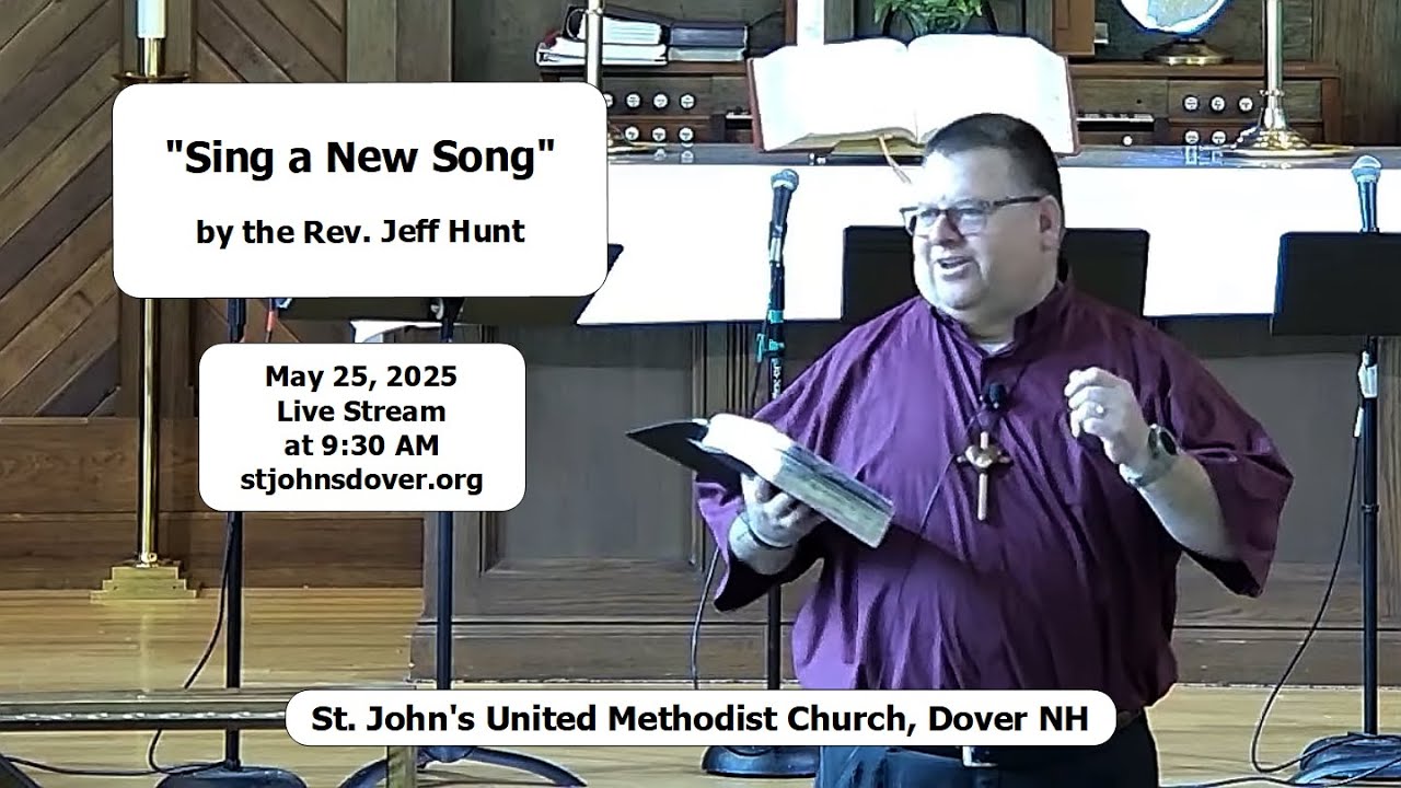 5/25/2025 "Sing a New Song" by the Rev. Jeff Hunt - St. John's UMC ...