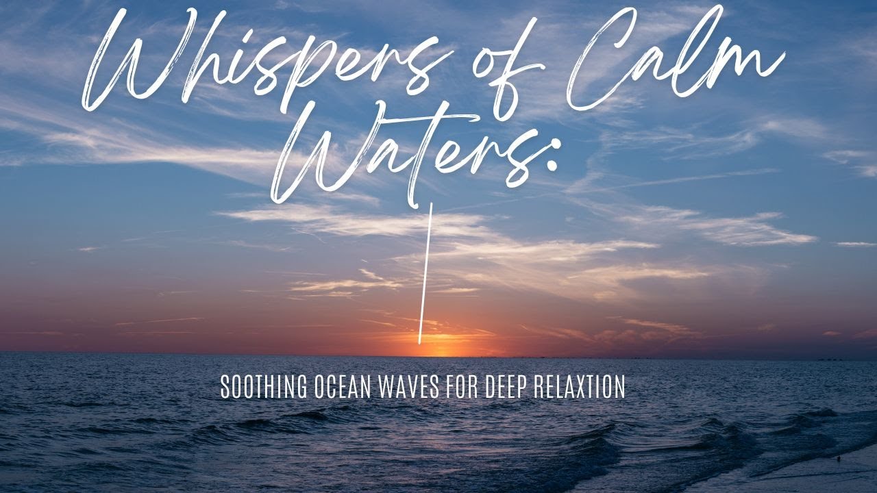 Whispers of Calm Waters: Soothing Ocean Waves for Deep Sea Relaxation ...