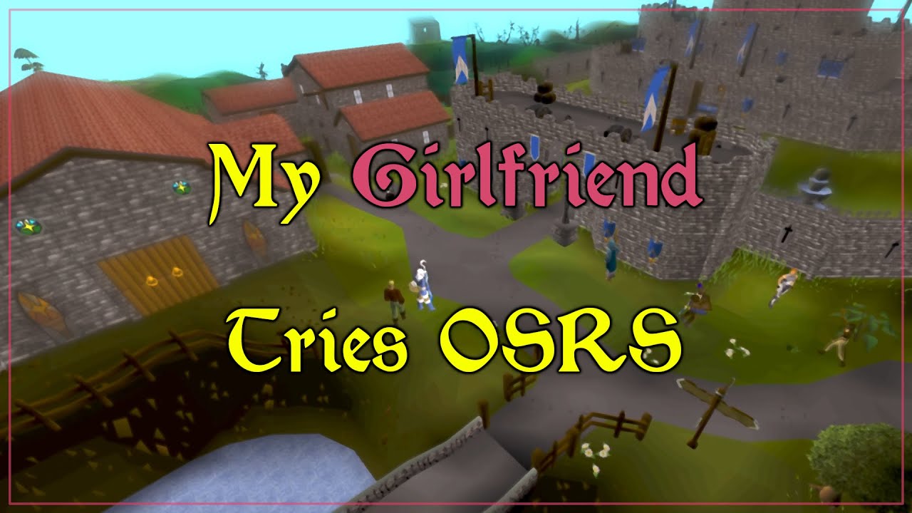 My Girlfriend Plays OSRS for the First Time! - (Episode 1) - YouTube