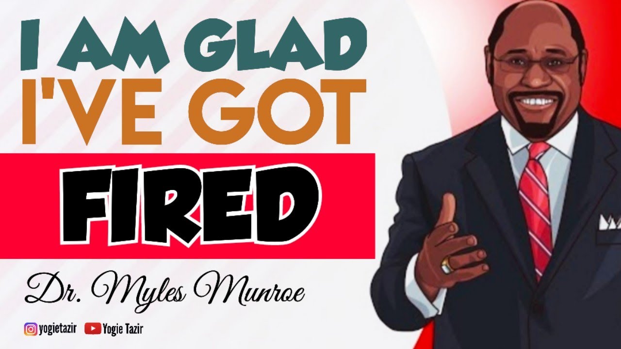 I am Glad I've Got Fired (Dr. Myles Munroe) | Yogie Tazir - YouTube