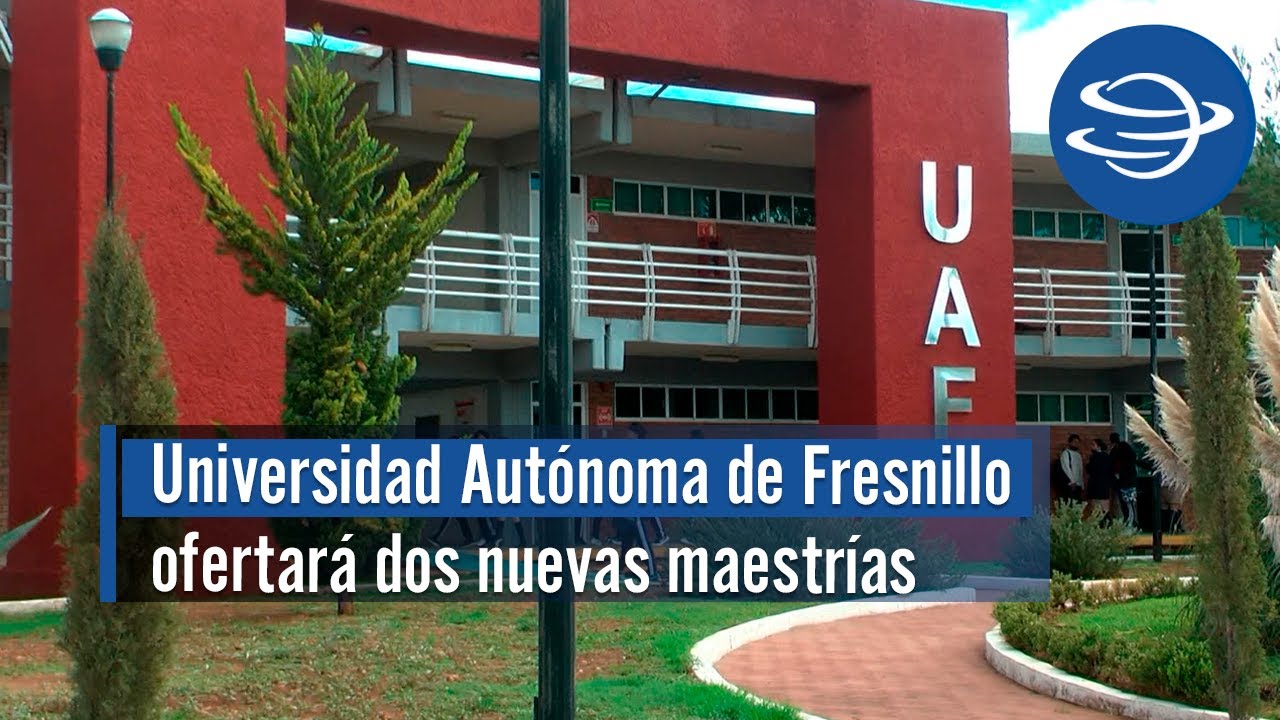 Universidad Autónoma de Fresnillo ofertará dos nuevas maestrías ...