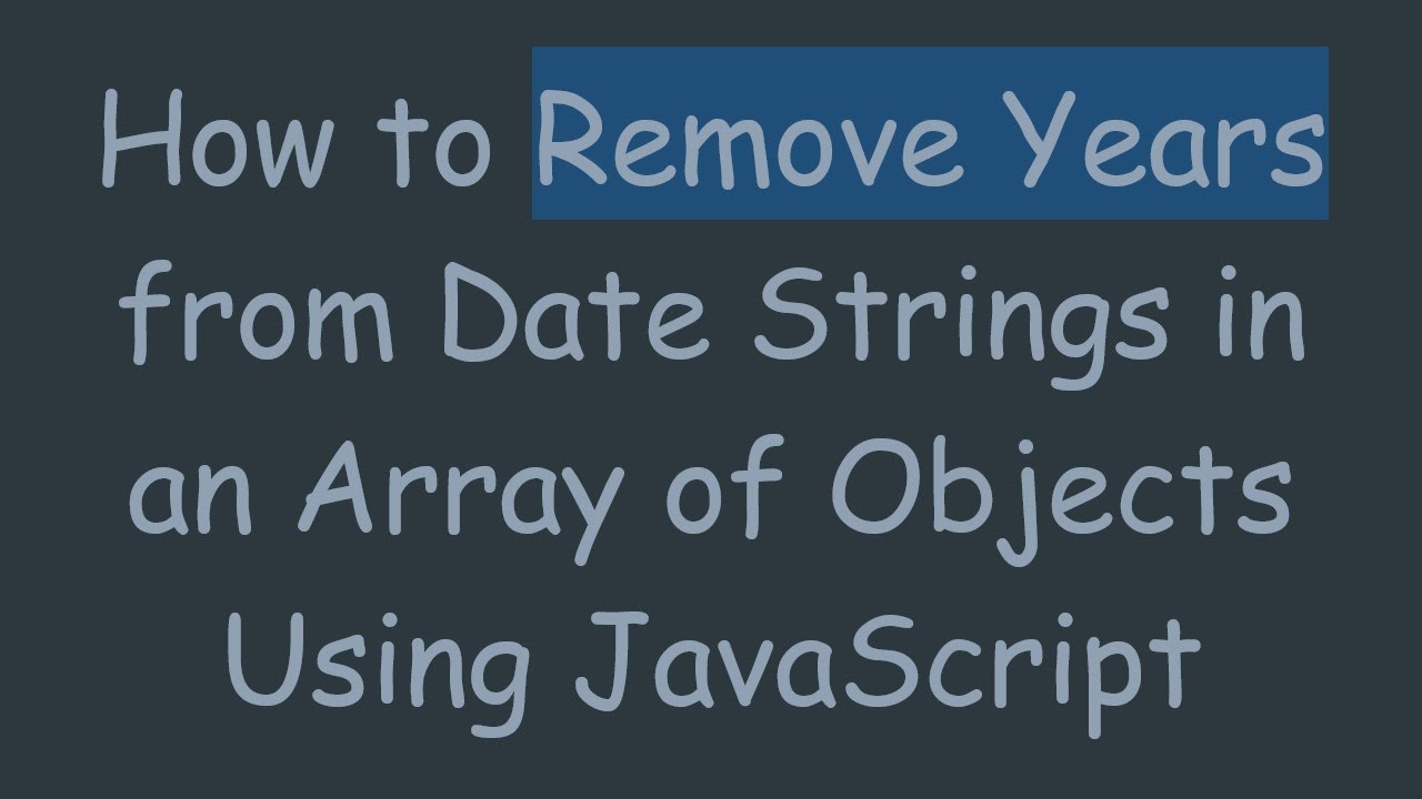 How to Remove Years from Date Strings in an Array of Objects Using JavaScript - YouTube
