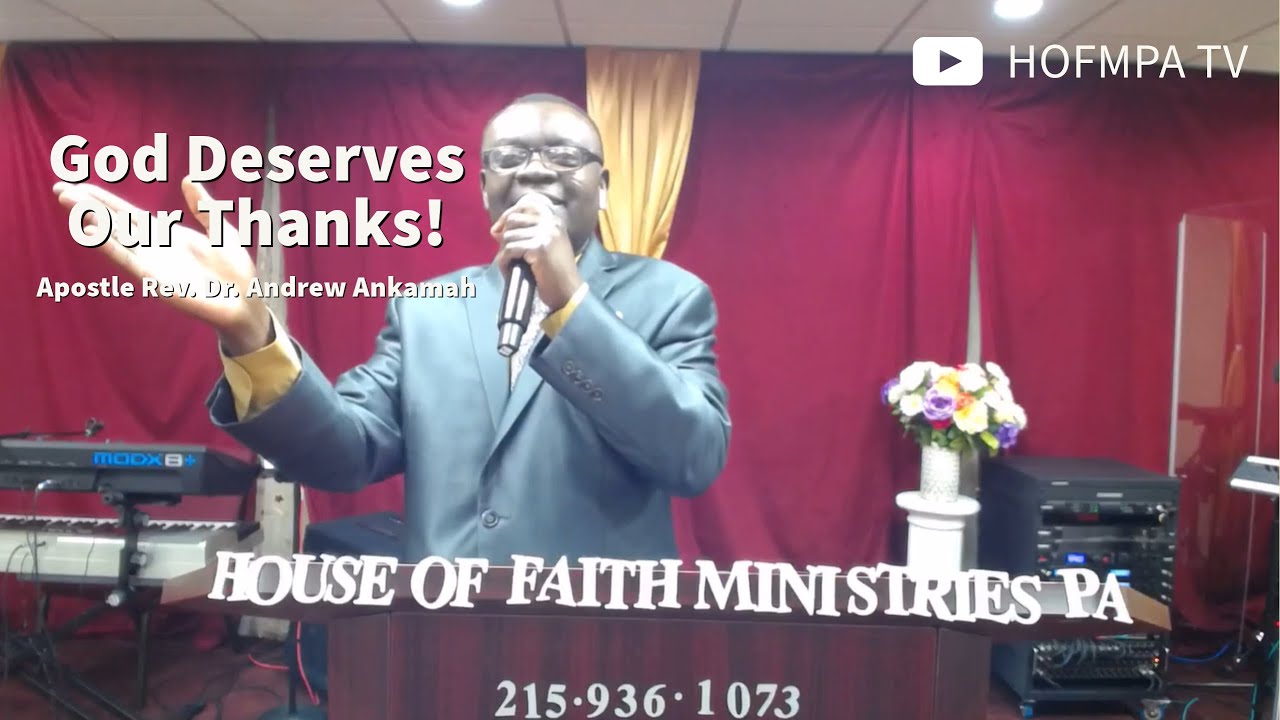 GOD DESERVES OUR THANKS. APOSTLE REV. DR. ANDREW ANKAMAH. APRIL 7, 2014 ...