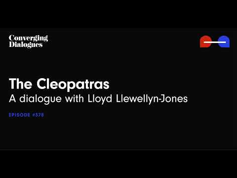 #378 - The Cleopatras: A Dialogue with Lloyd Llewellyn-Jones