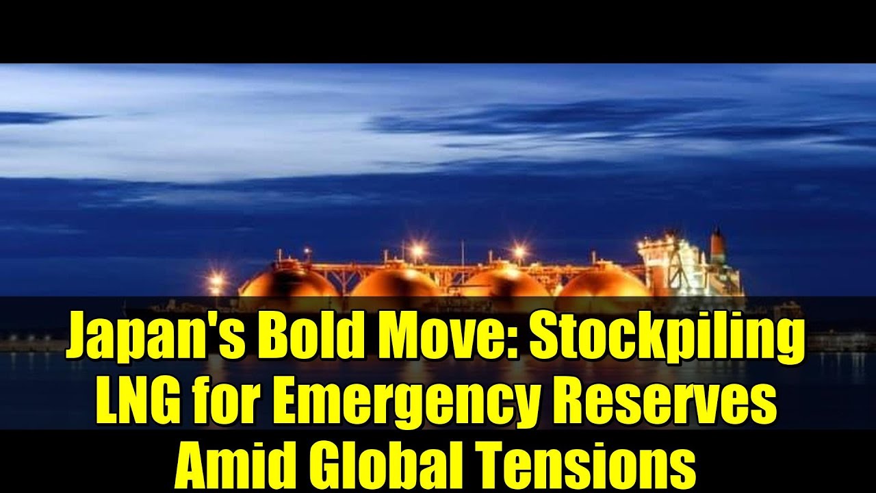 Japan's Bold Move: Stockpiling LNG for Emergency Reserves Amid Global ...