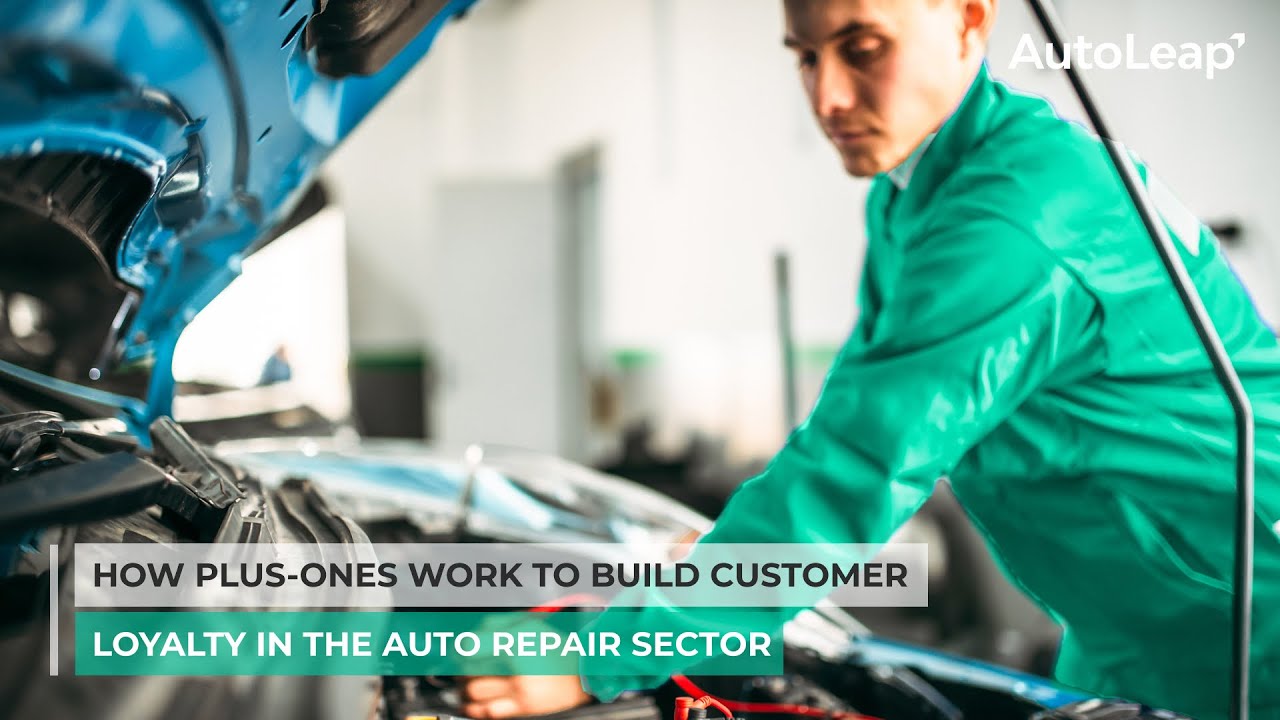 How Plus-Ones Work to Build Customer Loyalty in the Auto Repair Sector ...