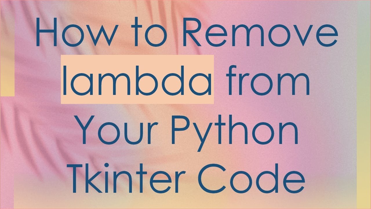 How to Remove lambda from Your Python Tkinter Code - YouTube