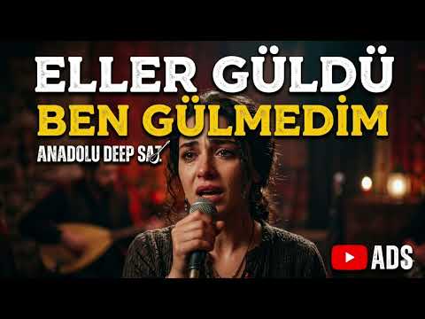 Eller Güldü Ben Gülmedim ( Anadolu Deep Saz ) 