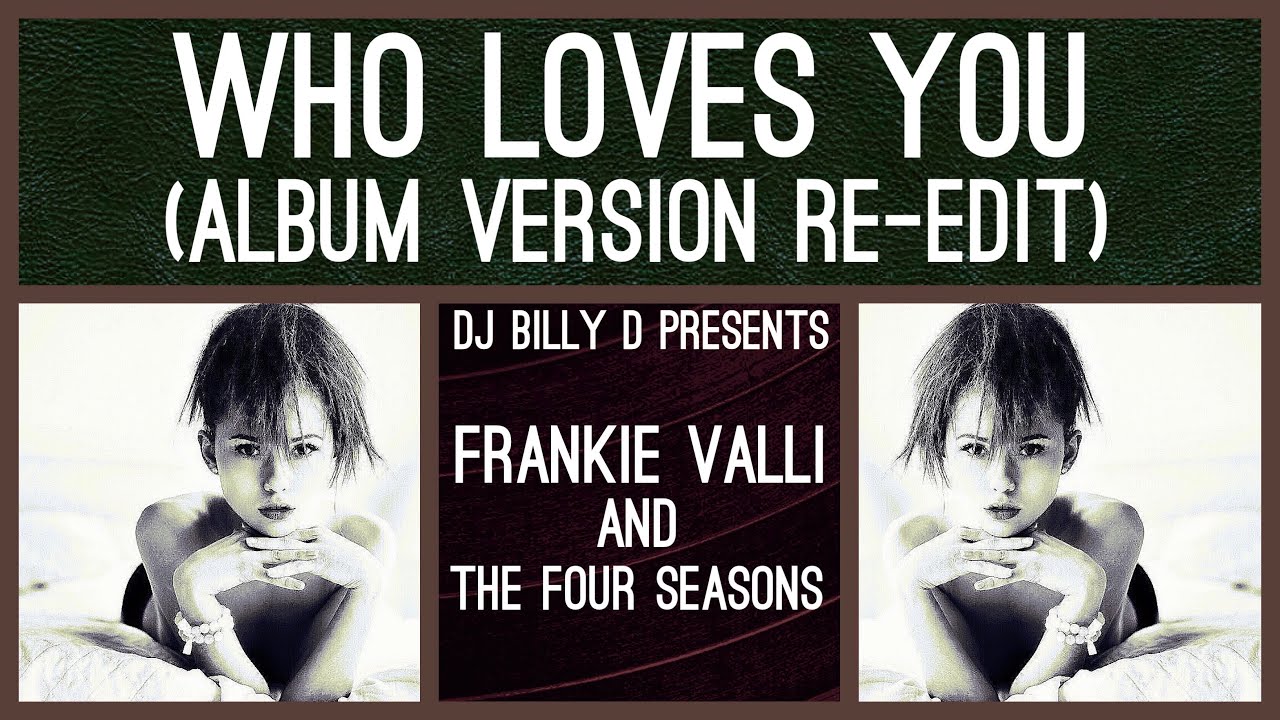 Frankie Valli The Four Seasons Who Loves You Album Version Re Edit Frankie Valli The Four Seasons Who Loves You Album Version Re Edit