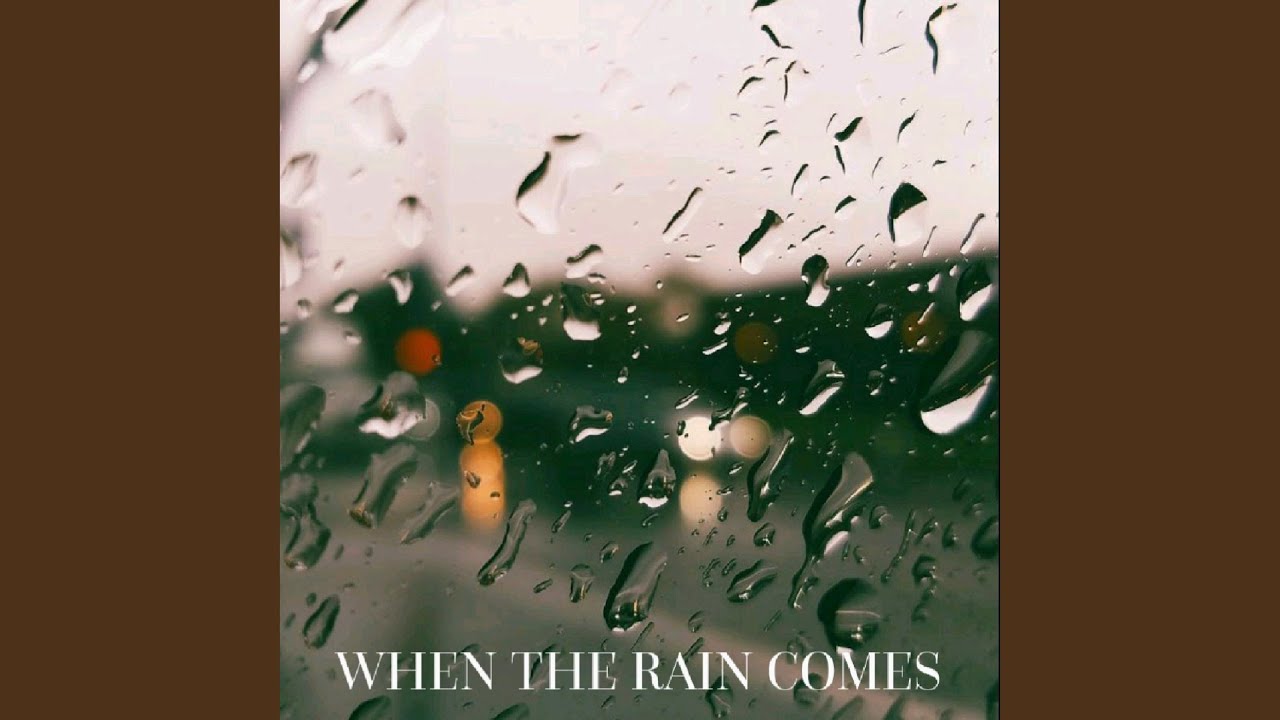 When the Rain Comes - YouTube