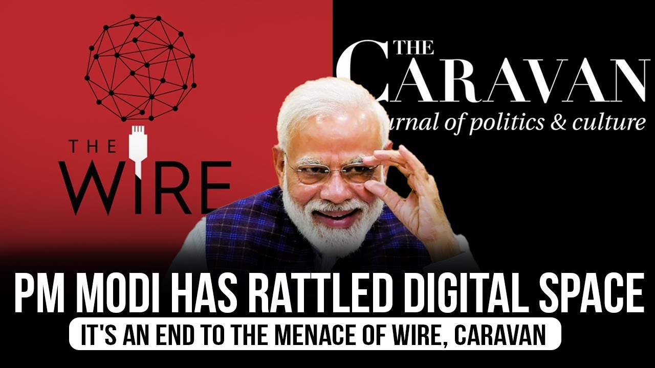 PM Modi's new plan is a nightmare for The Wire, Caravan and similar ...