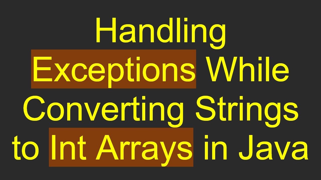 Handling Exceptions While Converting Strings to Int Arrays in Java - YouTube