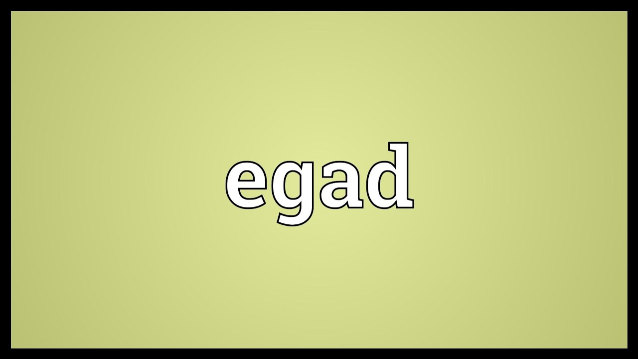 Egad Meaning - YouTube