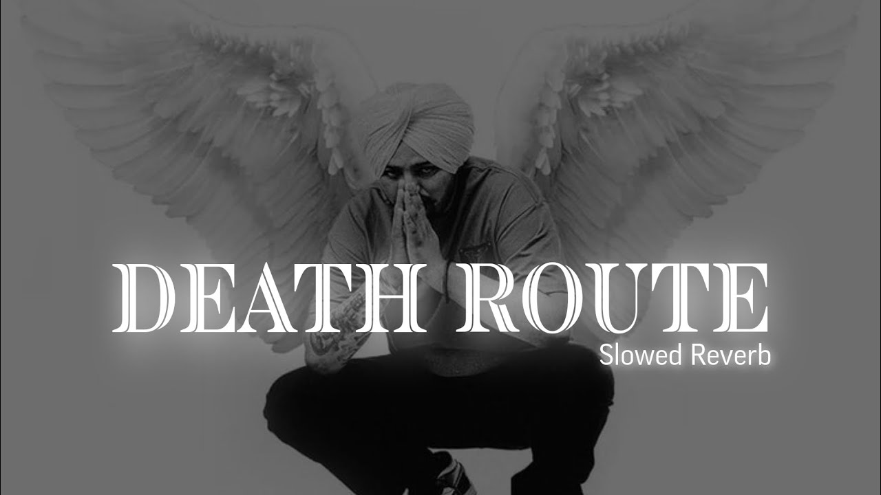 Death Route | Sidhu Moosewala | Slowed Reverb | D.C.V ★ - YouTube