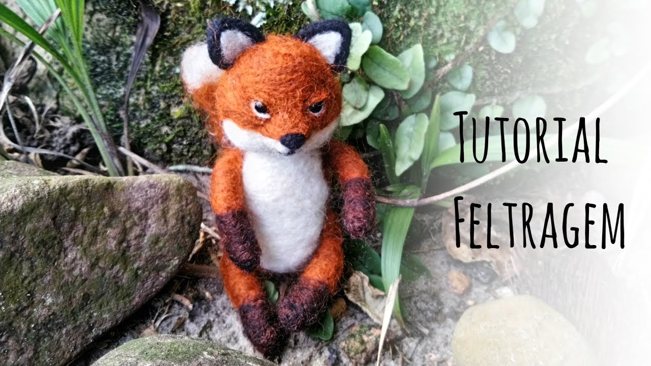 Tutorial de Feltragem - Raposa - Needle Felting - Fox - YouTube