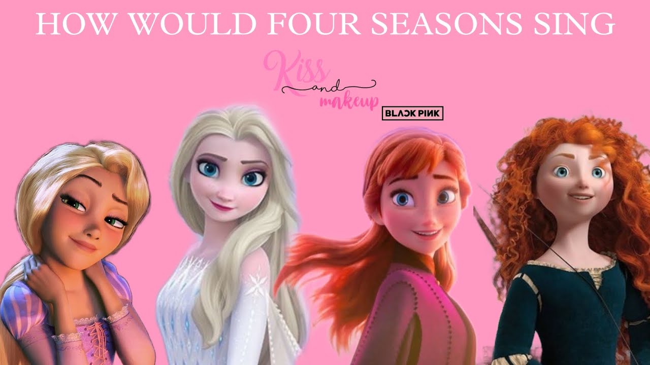 How would FOUR SEASONS sing 'Kiss and makeup' by BLACKPINK || Elsa ...