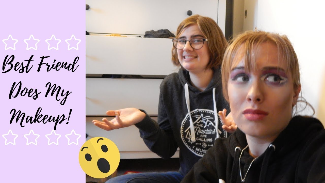 BEST FRIEND DOES MY MAKEUP! - YouTube