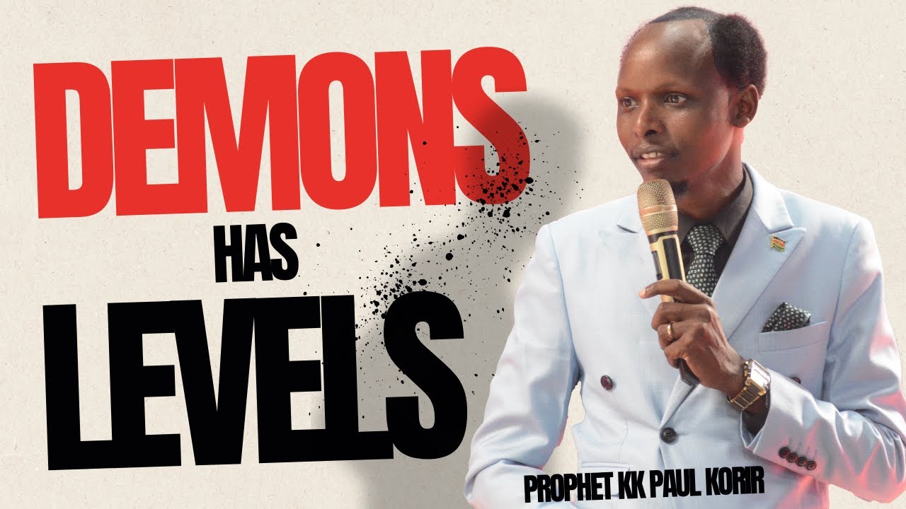 DEMON HAS LEVELS.-PROPHET KK PAUL KORIR.MAY GOD DELIVER YOU IN JESUS ...