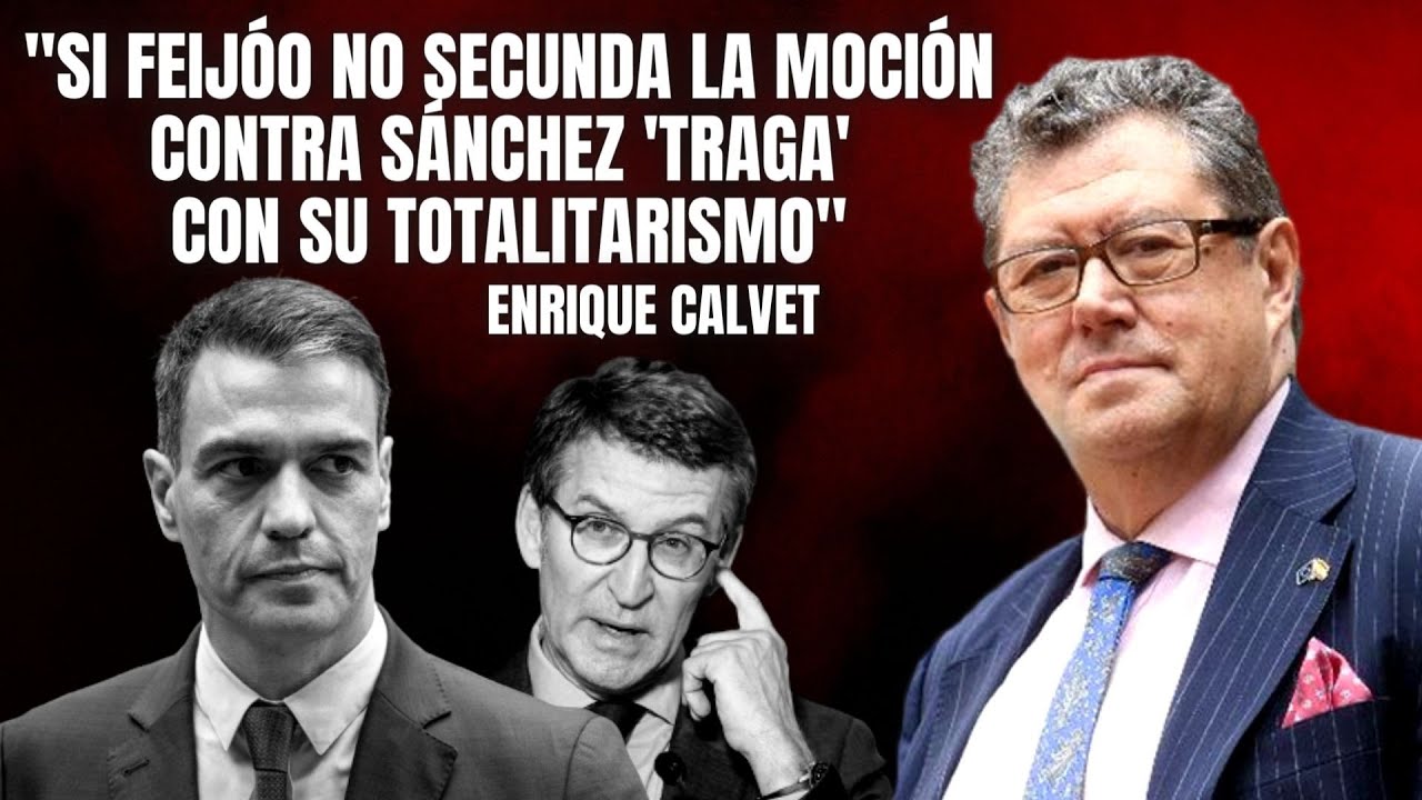 Enrique Calvet: "Si Feijóo no secunda la moción de Vox contra Sánchez ...