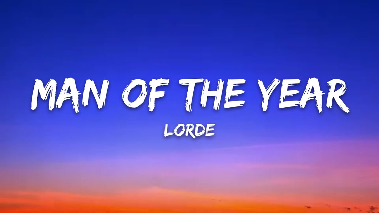 Lorde – Man Of The Year (Lyrics) - YouTube