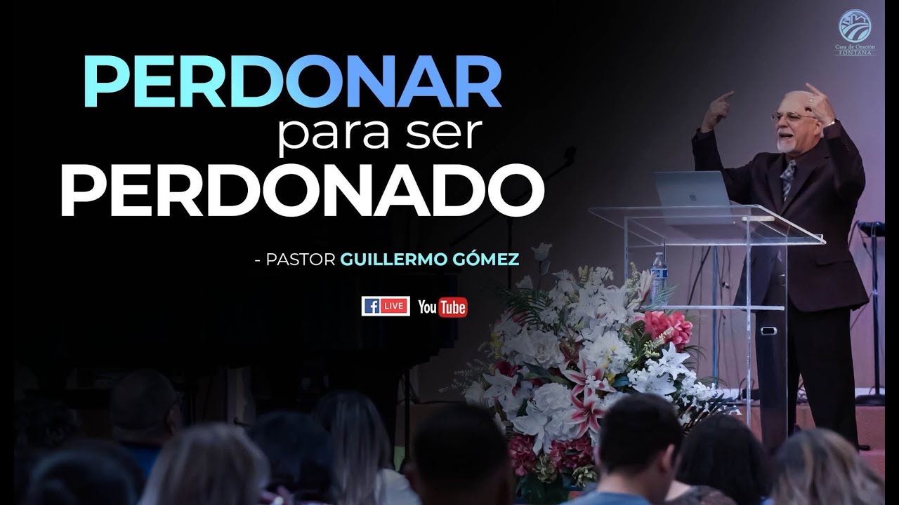 Perdonar para ser perdonado / Pr. Guillermo Gómez - YouTube