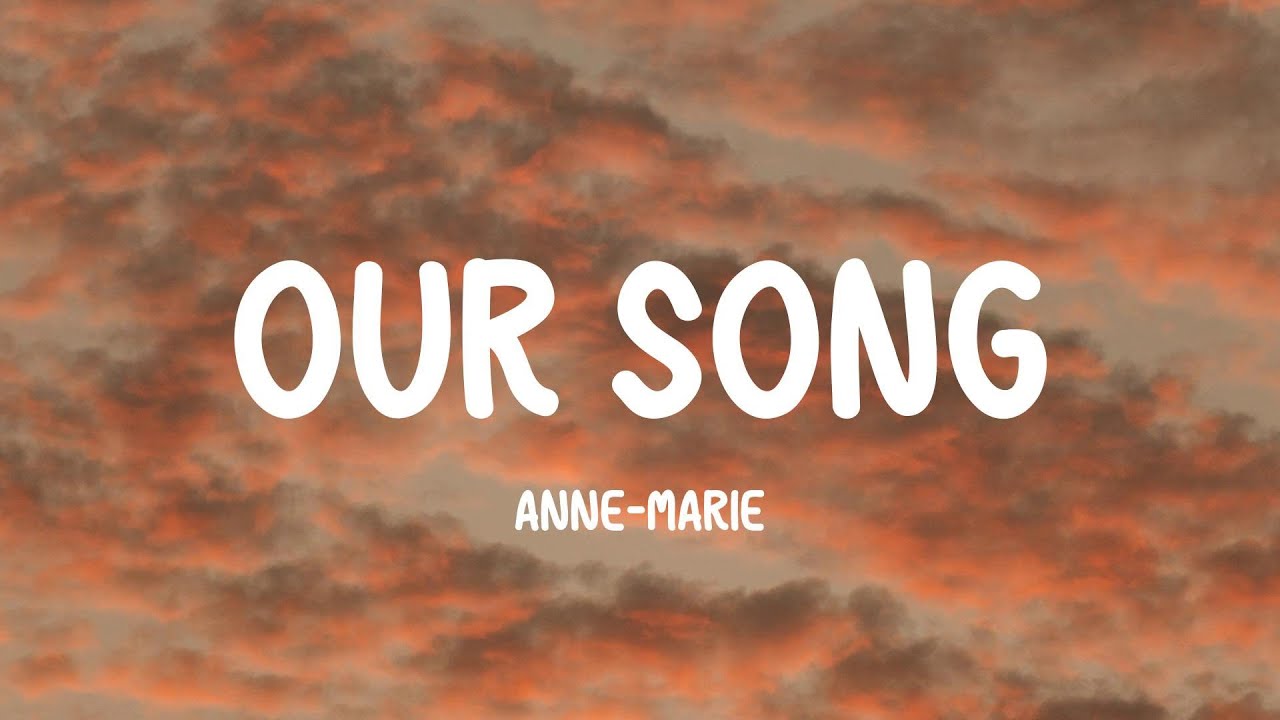 Anne-Marie - Our Song (Lyrics) - YouTube