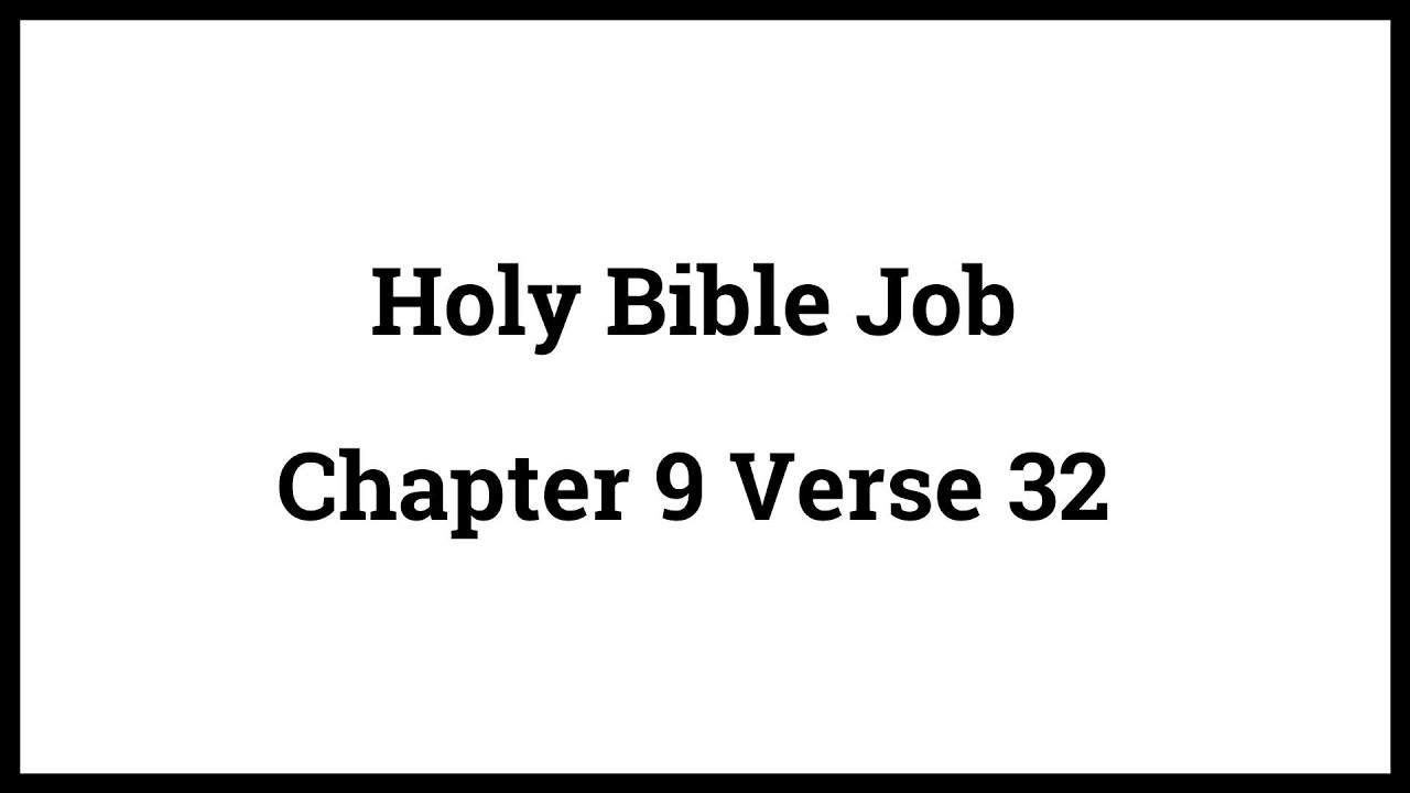 Holy Bible Job 9:32 - YouTube
