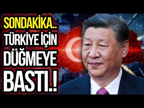 ÇİN, TÜRKİYE İÇİN DÜĞMEYE BASTI!