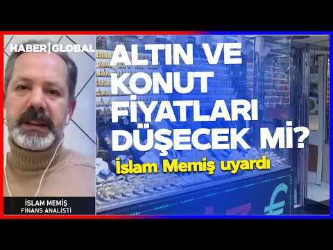 Konut ve Altın Fiyatları Düşecek mi? Yatırımcılar Dikkat! İslam Memiş Uyardı