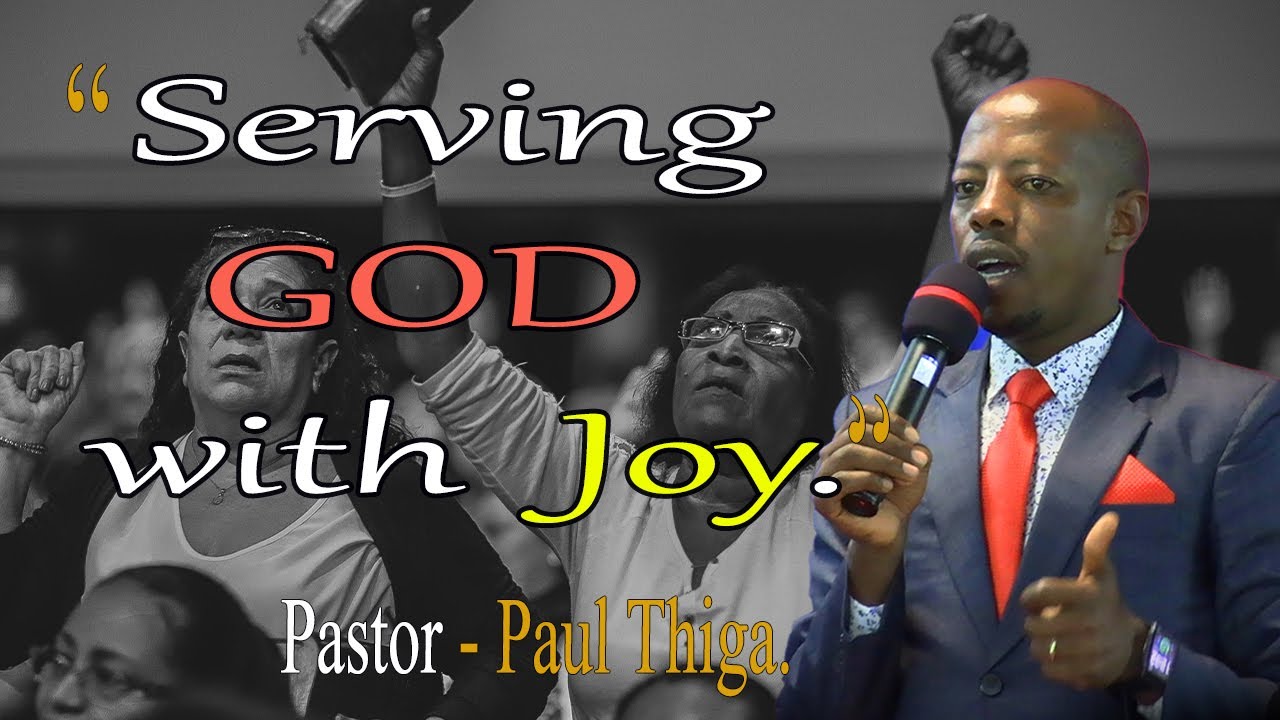 “Serving GOD with Joy” With –: Pastor, Paul Thiga ( FULL SERVICE ...