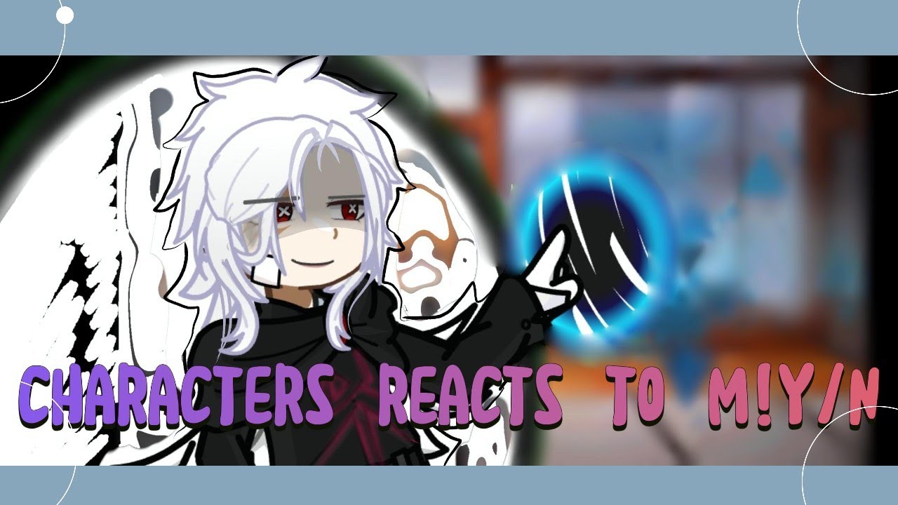 Characters reacts to M!Y/N || 1/1? || SHORT || Unfinished || - YouTube