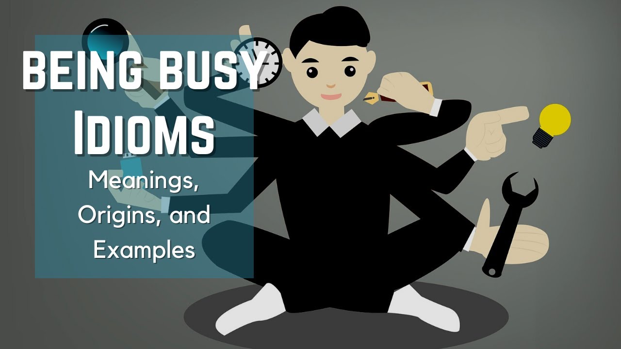 Being Busy Idioms - Idioms and Phrases with Meanings - Idiom Origins ...