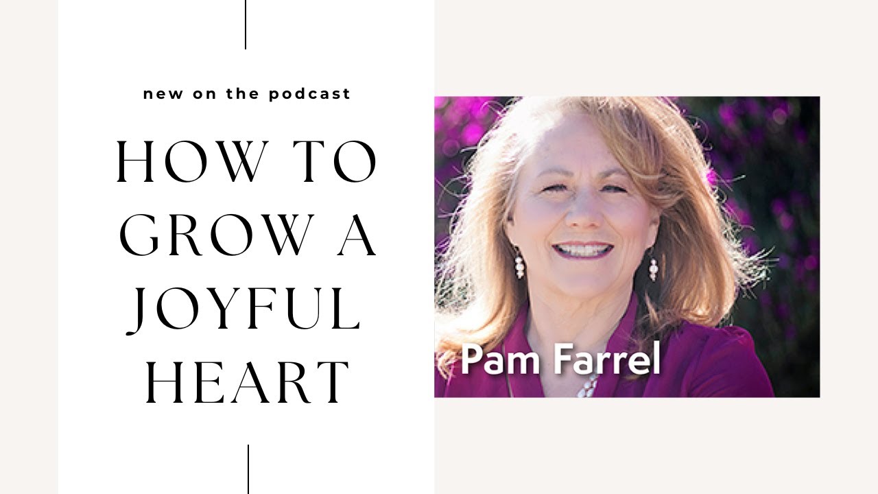How to Grow a Joyful Heart | Pam Farrel - YouTube