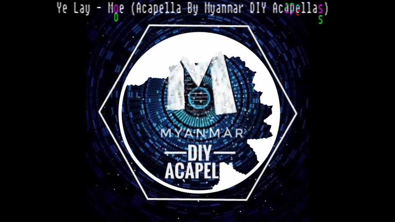 Ye Lay - Moe (Acapella By Myanmar DIY Acapella) - YouTube