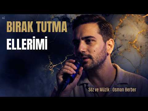OSMAN BERBER- BIRAK TUTMA ELLERİMİ