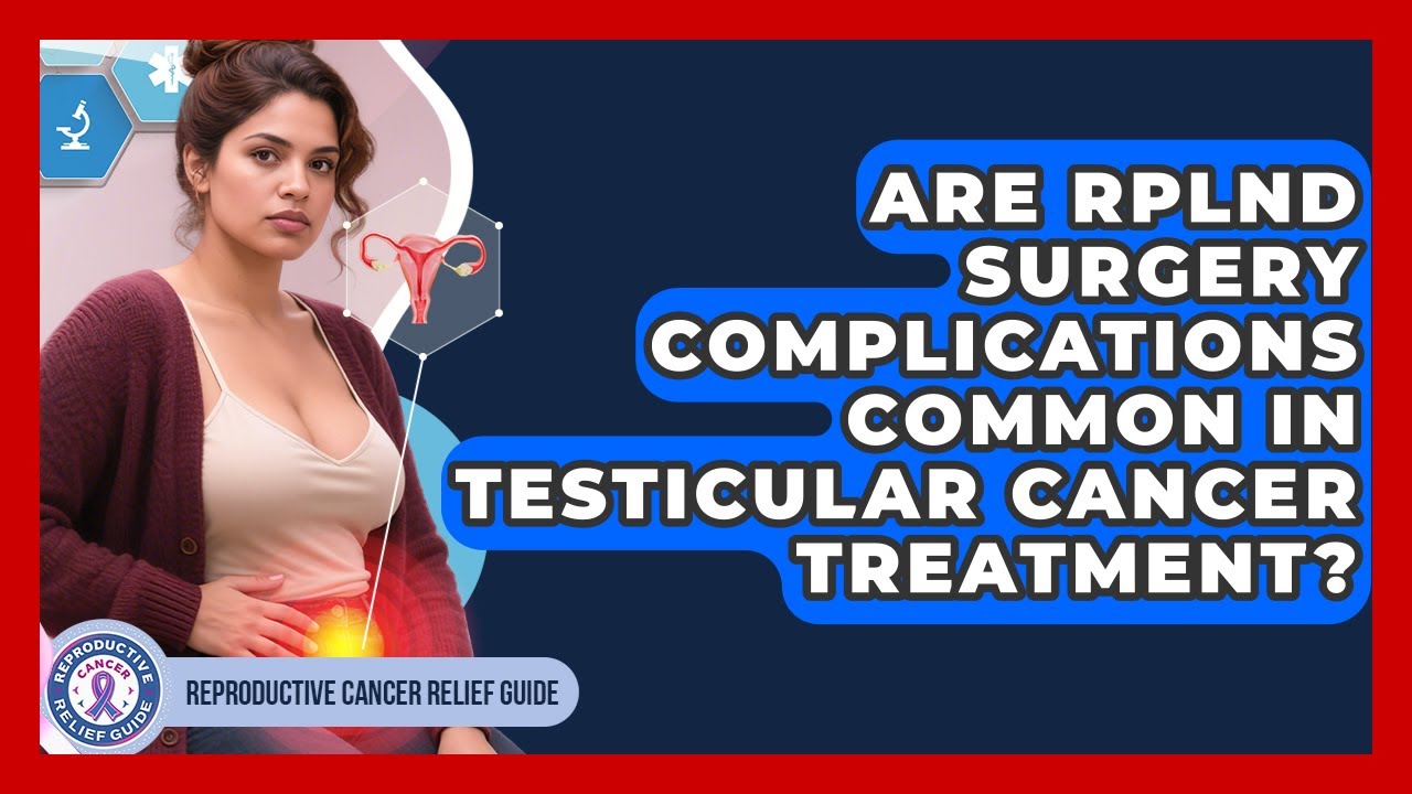 Are RPLND Surgery Complications Common In Testicular Cancer Treatment ...