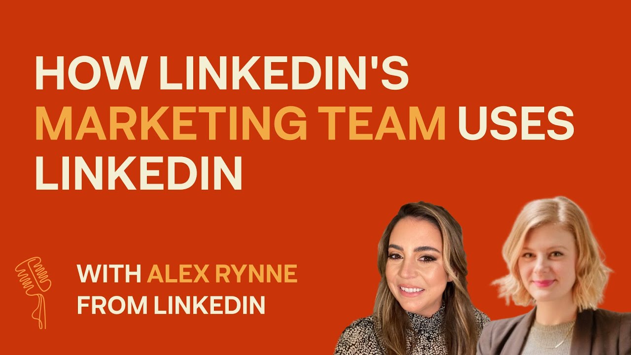 How LinkedIn's Marketing Team Uses LinkedIn with Alex Rynne from ...