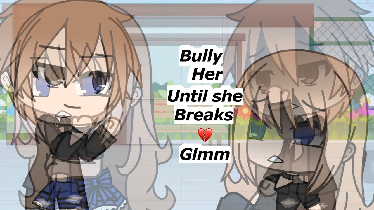 ．Bully her until she breaks/ gacha life. Glmm🍓 ． - YouTube
