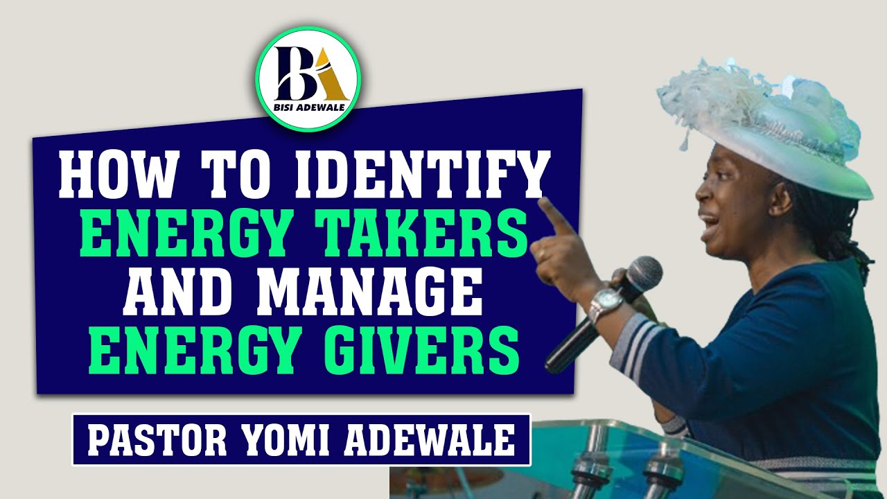 HOW TO IDENTIFY ENERGY TAKERS AND MANAGE ENERGY GIVERS - PASTOR YOMI ...