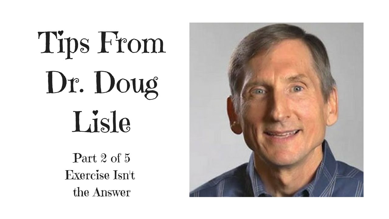 Tips From Doctor Doug Lisle (Part 2 of 5 - Exercise is Not the Answer ...