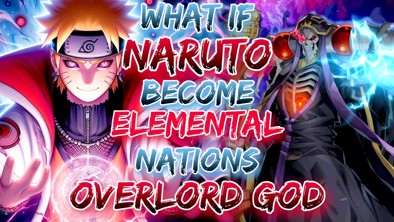 what if Naruto Become Elemental Nations Overlord God - YouTube