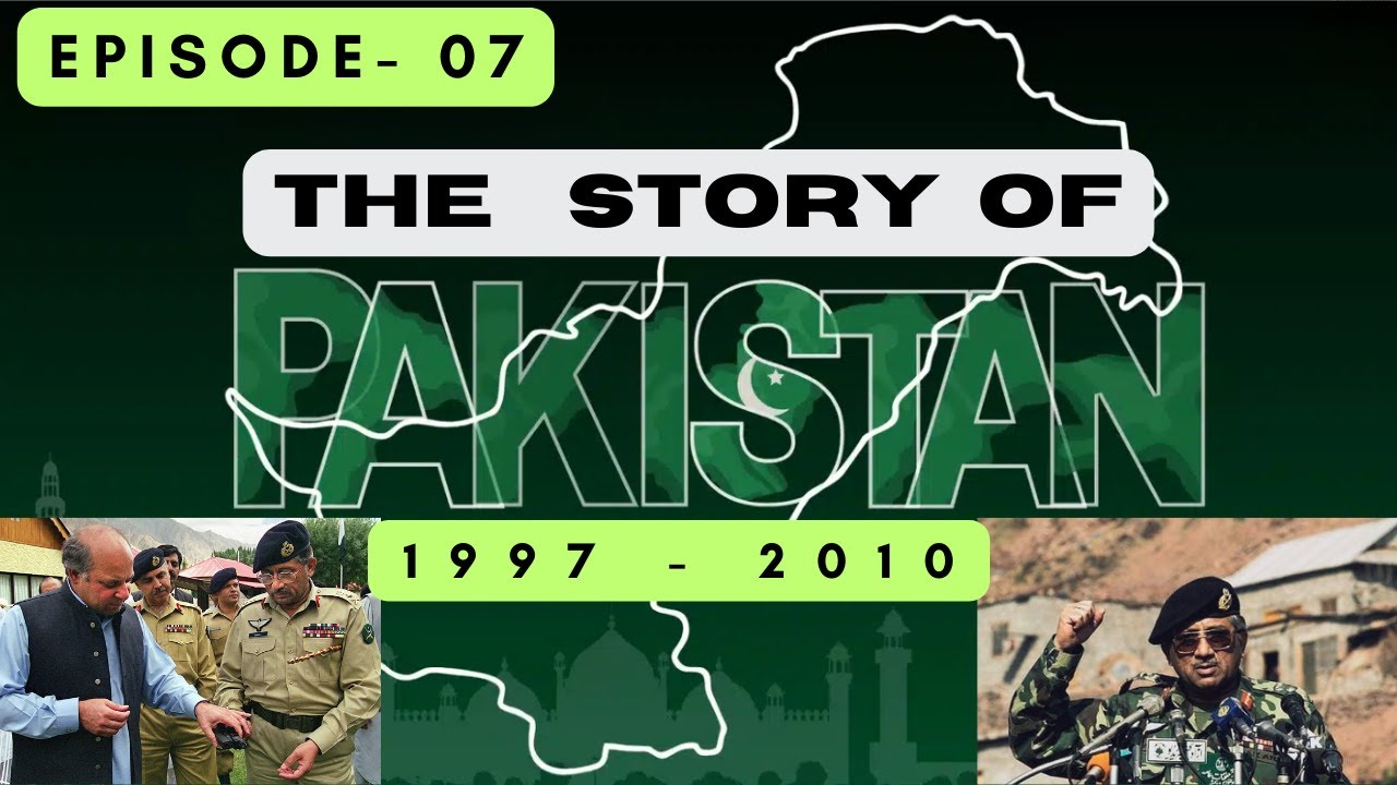 Epi 7: History of Pakistan 1997 to 2010 | Era of Pervez Musharraf ...